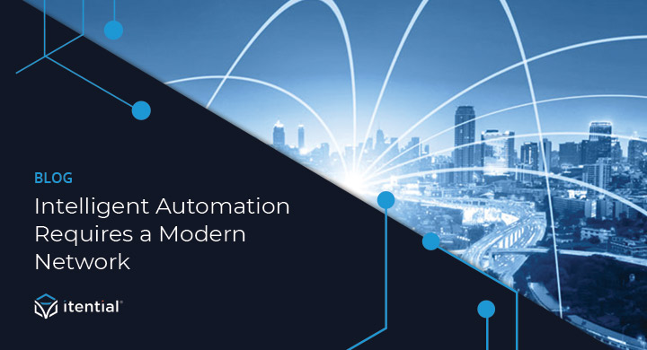 Intelligent Automation Requires a Modern Network