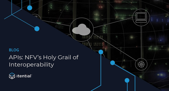 APIs: NFV’s Holy Grail of Interoperability - Itential Network Automation