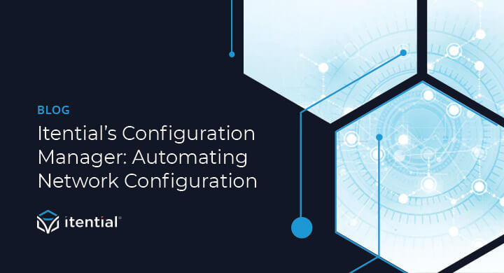 Itential’s Configuration Manager: Automating Network Configuration
