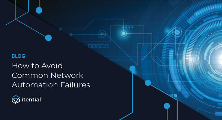 How to Avoid Common Network Automation Failures | Itential Blog