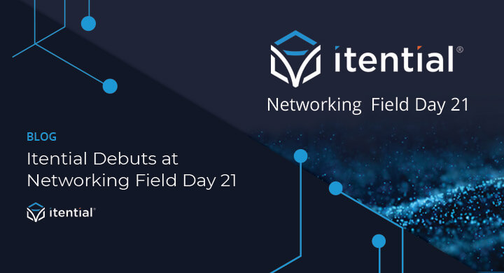 Itential Debuts at Networking Field Day 21 | Itential Blog