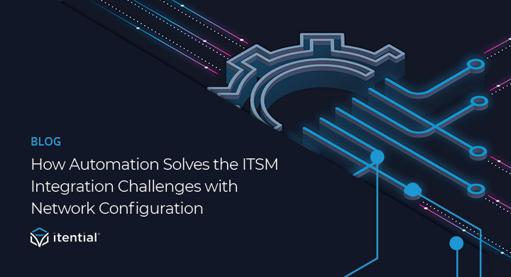 How Automation Solves The Itsm Integration Challenges With Network Configuration How Automation