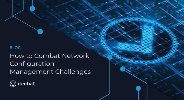 How To Combat Network Configuration Management Challenges Itential