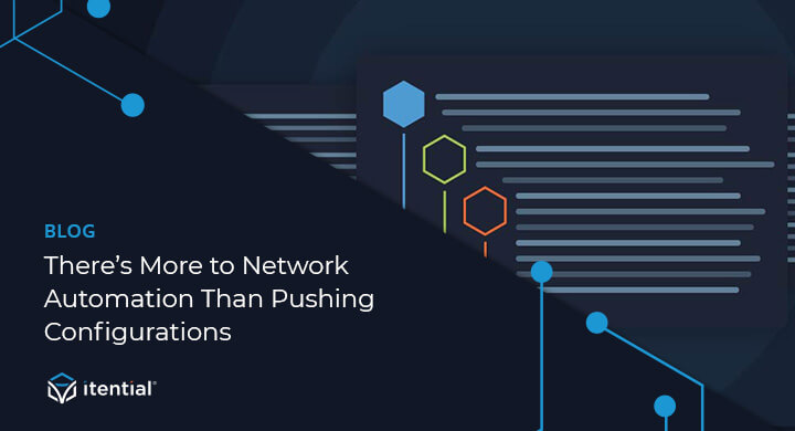 There’s More to Network Automation Than Pushing Configurations | Itential Blog