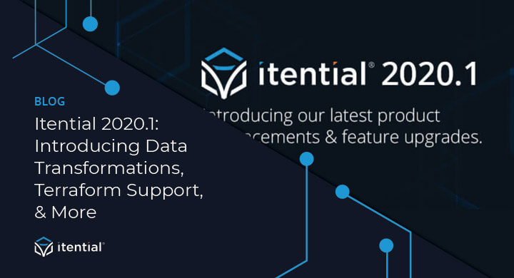 Itential 2020.1: Introducing Data Transformations, Terraform Support, & More