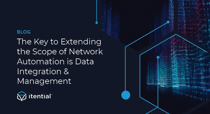 The Key To Extending The Scope Of Network Automation Is Data Integration And Management