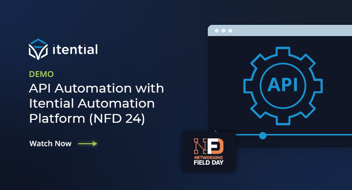 Itential Video | Networking Field Day 24: API Automation with Itential’s Automation Studio