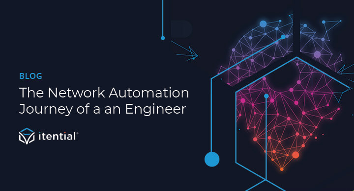 The Network Automation Journey of an Engineer | Itential Blog