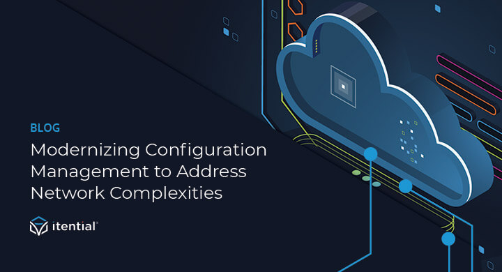 Modernizing Configuration Management To Address Network Complexities