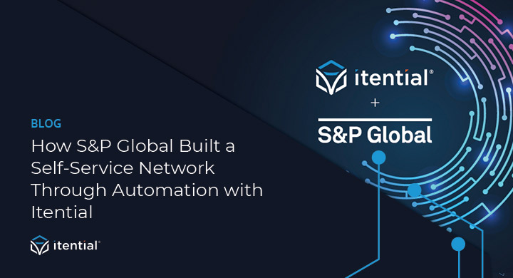 How S&P Global Built a Self-Service Network Through Automation with Itential | Itential Blog