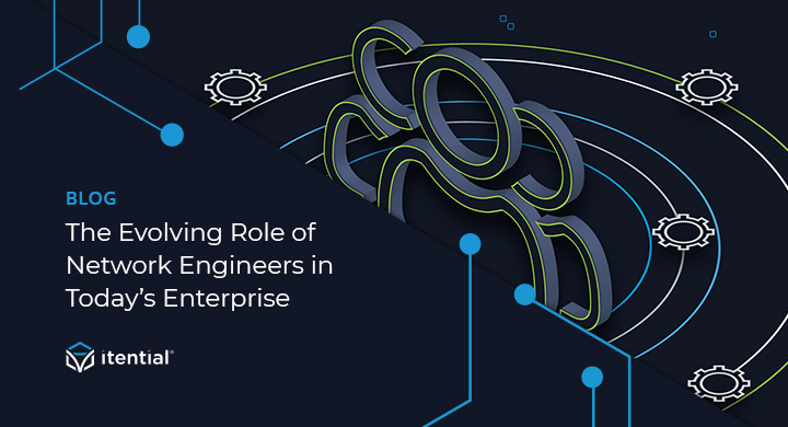 The Evolving Role of Network Engineers in Today's Enterprise | Itential ...