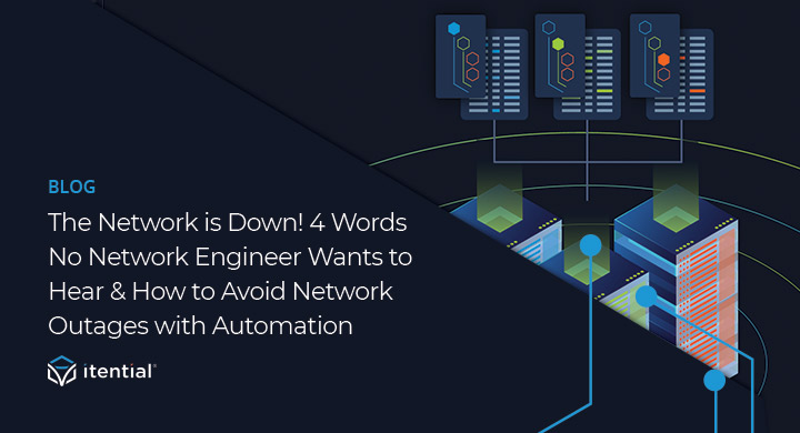 The Network is Down! 4 Words No Network Engineer Wants to Hear & How to Avoid Network Outages ...