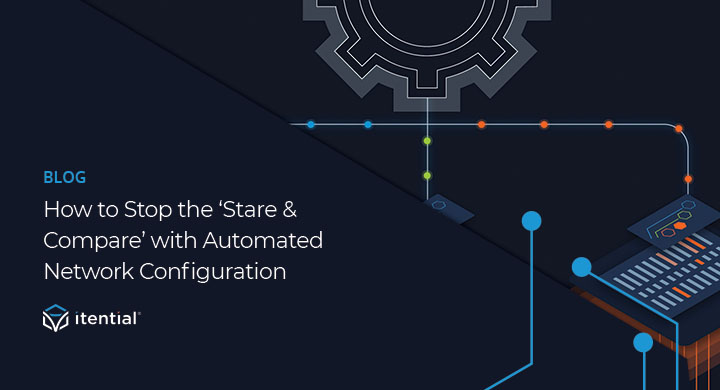 How to Stop the ‘Stare & Compare’ with Automated Network Configuration | Itential Blog