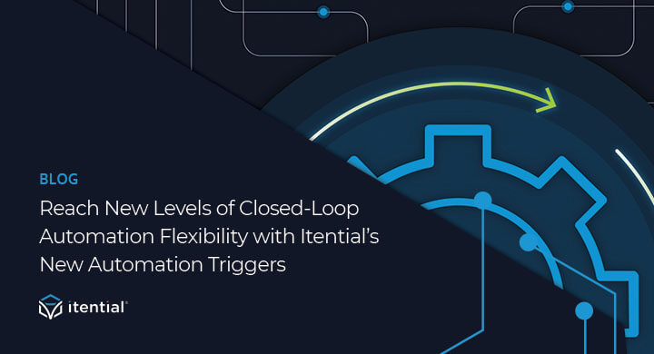 Reach New Levels Of Closed Loop Automation Flexibility With Itentials New Automation Triggers 6005