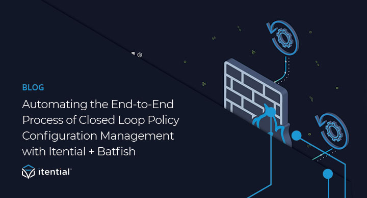 Automating The End To End Process Of Closed Loop Policy Configuration Management With Itential