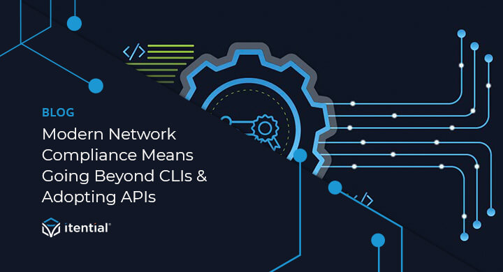 Modern Network Compliance Means Going Beyond CLIs & Adopting APIs | Itential Blog