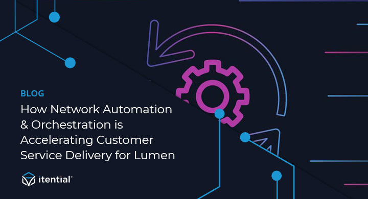 How Network Automation And Orchestration Is Accelerating Customer Service Delivery For Lumen