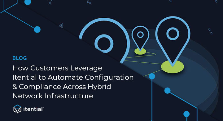 How Customers Leverage Itential to Automate Configuration & Compliance Across Hybrid Network ...
