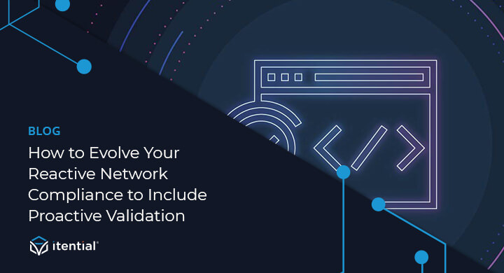 How To Evolve Your Reactive Network Compliance To Include Proactive Validation Itential Blog