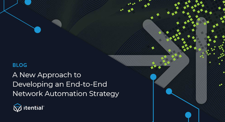 A New Approach To Developing An End To End Network Automation Strategy Itential Blog