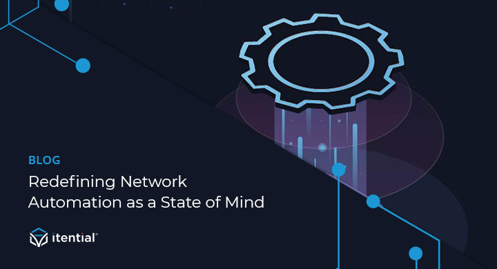 Redefining Network Automation As A State Of Mind Itential Blog