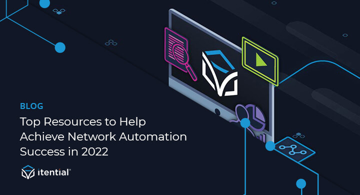 Top Resources to Help Achieve Network Automation Success in 2022 | Itential Blog