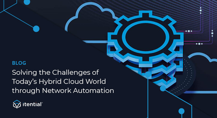 Solving the Challenges of Today’s Hybrid Cloud World through Network Automation | Itential Blog