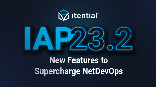 Introducing IAP 23.2: New Features to Supercharge NetDevOps | Itential Blog Introducing IAP 23.2: New Features to Supercharge NetDevOps | Itential Blog