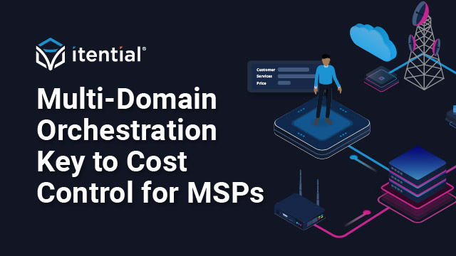 Multi Domain Orchestration Key To Cost Control For Msps Itential Blog