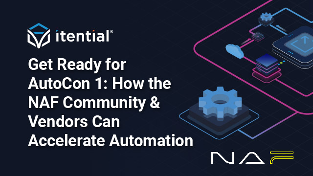 Get Ready for AutoCon 1: How the NAF Community & Vendors Can Accelerate Automation | Itential Blog