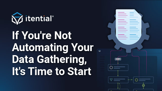 If You’re Not Automating Your Data Gathering, It’s Time to Start | Itential Blog