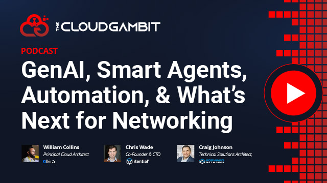 The Cloud Gambit: GenAI, Smart Agents, Automation, & What’s Next for Networking