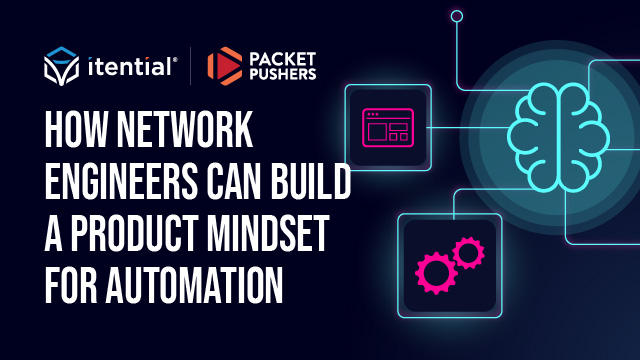 How Network Engineers Can Build a Product Mindset for Automation