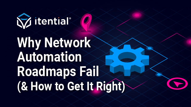 Why Network Automation Roadmaps Fail (& How to Get It Right) | Itential Blog