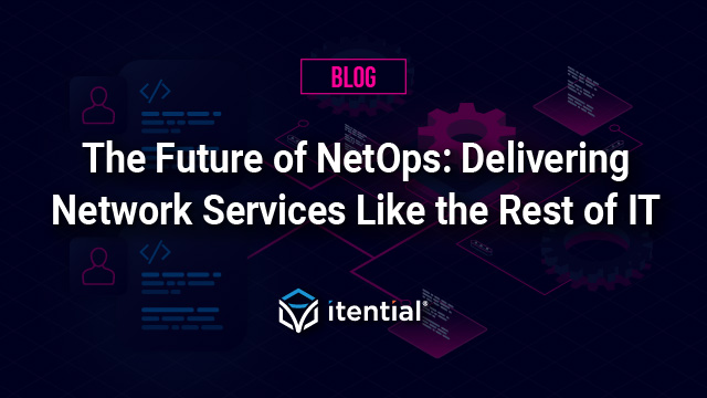 The Future of NetOps: Delivering Services Like the Rest of IT