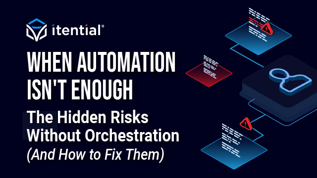 The Hidden Risks Of Automation Without Orchestration