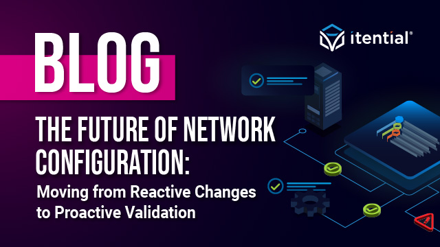 Moving from Reactive Changes to Proactive Validation | Itential Blog